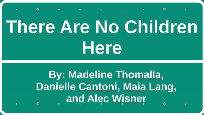 There Are No Children Here by Danielle CAntoni on Prezi