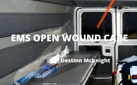 EMS Open Wound Care by Destinn Mcknight on Prezi
