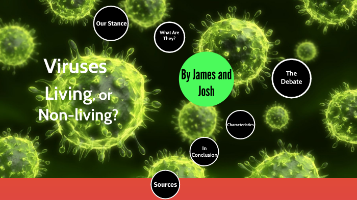 Viruses: Living, or non-living? by Joshua Gilroy on Prezi