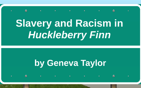 Slavery and Racism in "Huckleberry Finn" by Geneva Taylor on Prezi