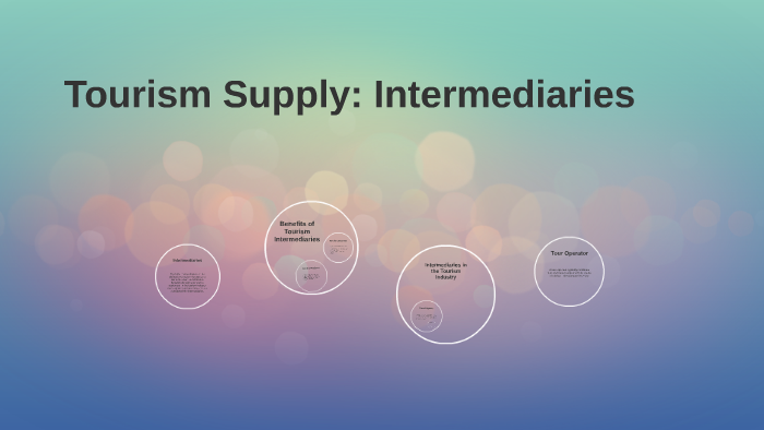 Tourism Supply: Intermediaries by Steven Louis Pollicar on Prezi