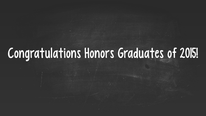 Congratulations Honors Graduates of 2015! by Betsy Loe on Prezi