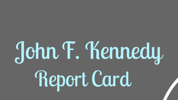 JFK Report Card by on Prezi