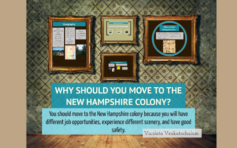 WHY SHOULD YOU MOVE TO THE NEW HAMPSHIRE COLONY? by Varshi Venkat on Prezi