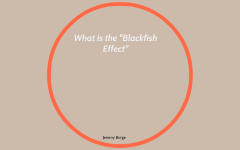 What is the "Blackfish Effect" by jeremy burge on Prezi