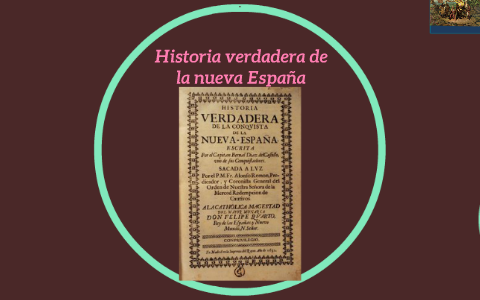 Historia verdadera de la nueva España by remock otaku on Prezi