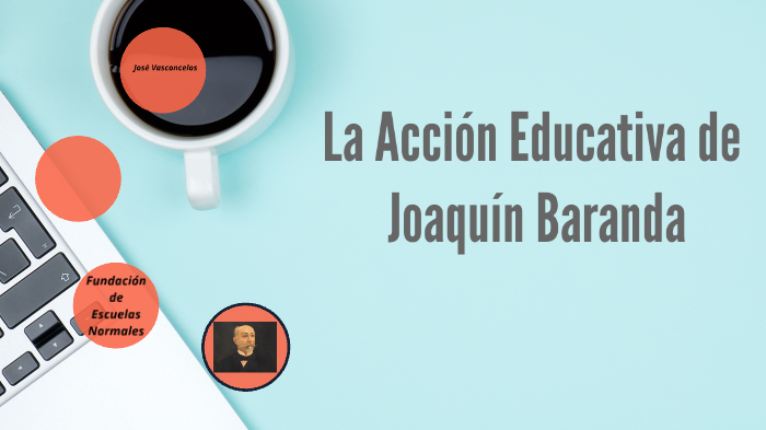 la acción educativa de joaquín baranda y justo sierra by Nayda ...