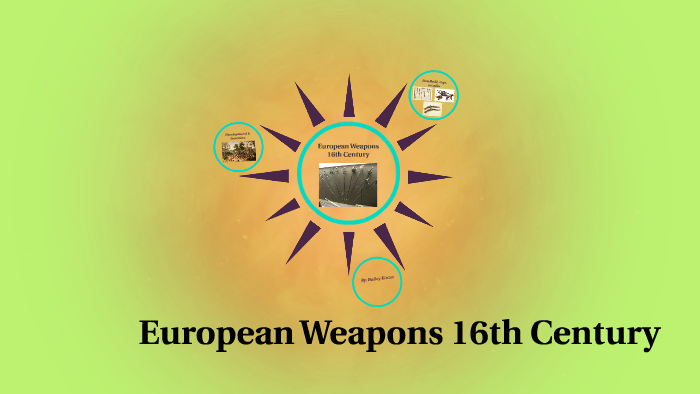 European Weapons 16th Century by Bailey Kinzer on Prezi