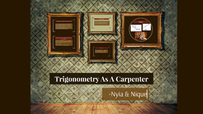 Trig Applications As A Carpenter by shanyia hairston on Prezi