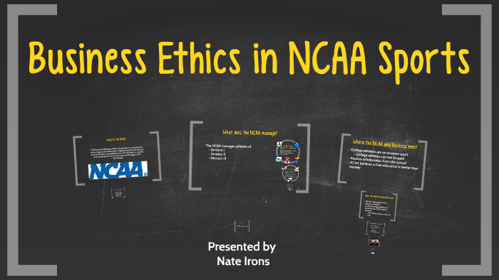 Business Ethics in NCAA Sports by Nathan Irons on Prezi