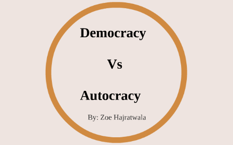 Democracy vs. Autocracy by Zoë H on Prezi