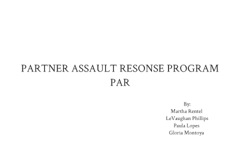 PARTNER ASSAULT RESPONSE PROGRAM by Gloria Montoya on Prezi