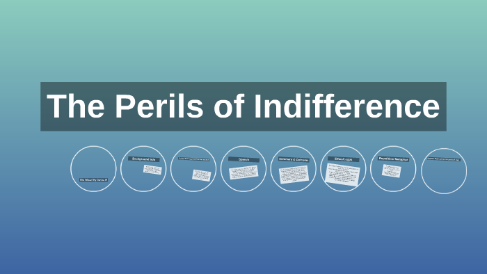 The Perils of Indifference by Darius White on Prezi