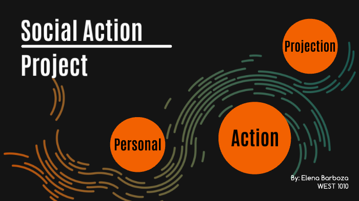 Social Action Project by elena barboza on Prezi