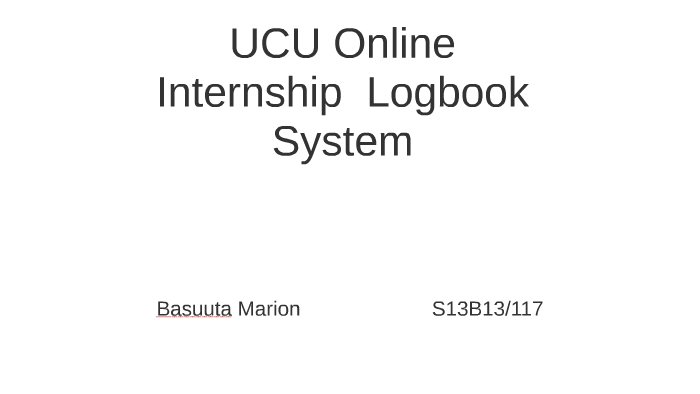Ucu Online Internship Logbook System by Kugonza marion on Prezi