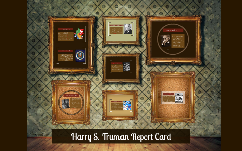Harry S. Truman Report Card by Madison Winter on Prezi