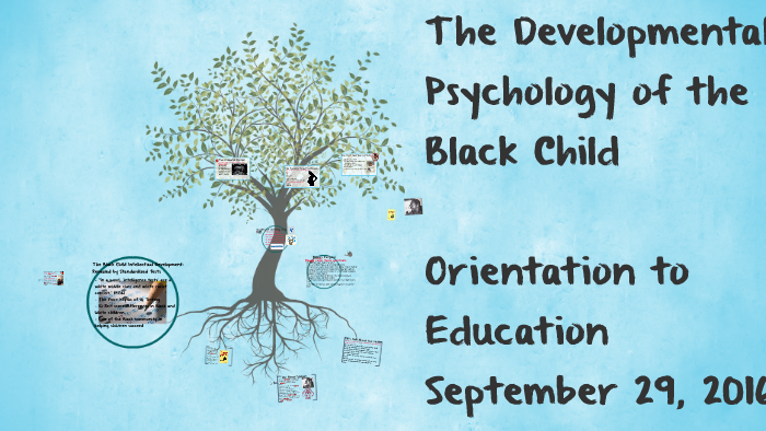 The Developmental Psychology of the Black Child by Tahj Henry on Prezi