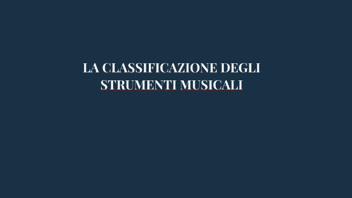 Classificazione degli strumenti musicali by Michele Gallo on Prezi