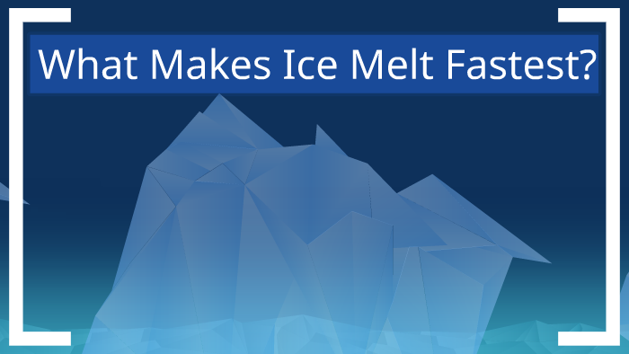 What Makes Ice Melt Fastest? by Yair Soto on Prezi