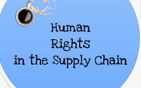 Human Rights in Supply Chain Management by Scott Gardiner on Prezi