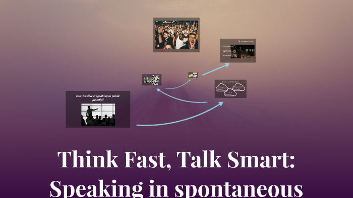 Think Fast, Talk Smart: Speaking in spontaneous situation. by Evelyn ... Think Fast, Talk Smart: Speaking in spontaneous situation. by Evelyn ...