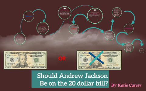 Should Andrew Jackson Be on the 20 dollar bill? by Katie Carew on Prezi