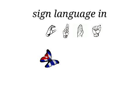Sign language in Cuba by alexis giron on Prezi