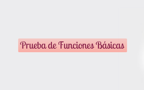 Prueba de Funciones Básicas by Xiomara Alejandra Villegas on Prezi