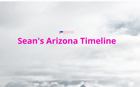Sean's Arizona Timeline by Libby Hays on Prezi