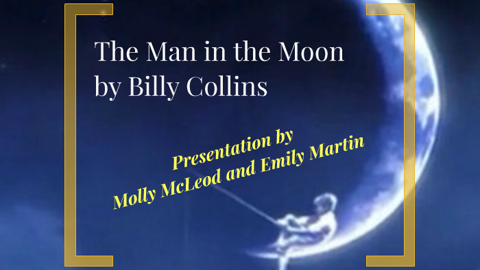 The Man in the Moon- Billy Collins by Emily Martin on Prezi