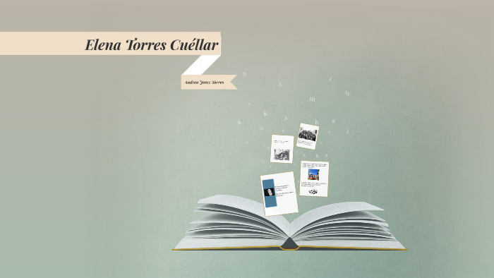 Elena Torres Cuéllar by Andrea Jerez Torres on Prezi