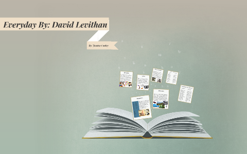Everyday By: David Levithan by Jessica Cooley on Prezi