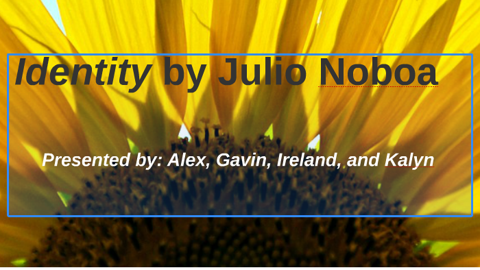 Identity By:Julio Noboa by Ireland D on Prezi