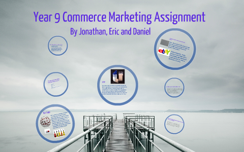 Year 9 Commerce Marketing Assignment by Jonathan Dontworry on Prezi