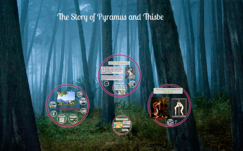 The Story of Pyramus and Thisbe by camila aguirre on Prezi