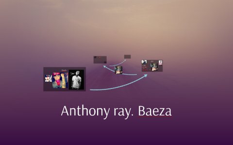 Anthony ray. Baeza by C.kkbaezamts 559 on Prezi