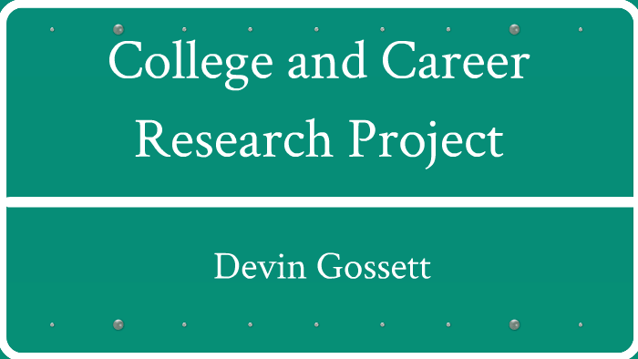 College and Career Research Project by Devin Gossett on Prezi