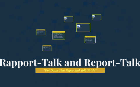 Rapport-Talk and Report-Talk by Chanell Ross on Prezi