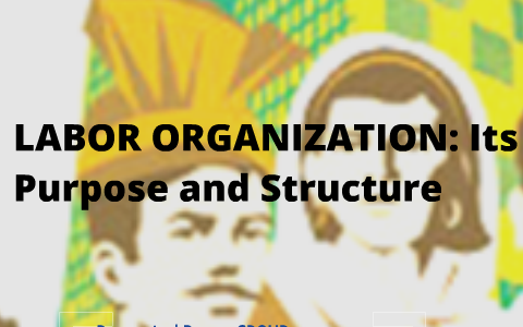 LABOUR ORGANIZATION: Its Purpose and Structure by Madiha Saeed on Prezi
