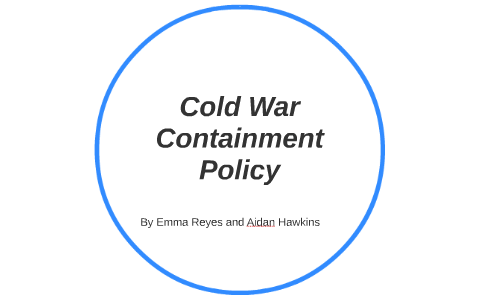 Cold War Containment Policy by Emma Reyes on Prezi