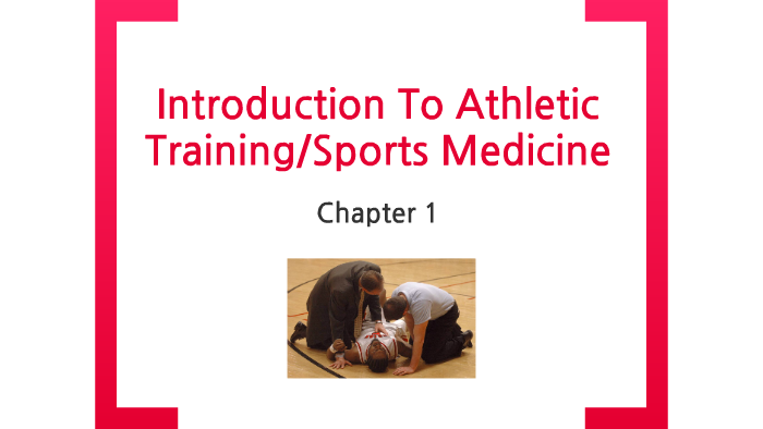 Chapter 1 - Introduction To Athletic Training by Tom Fischetti on Prezi