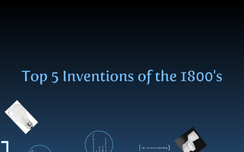 Top 5 Inventions of the 1800's by Ariel Williams on Prezi