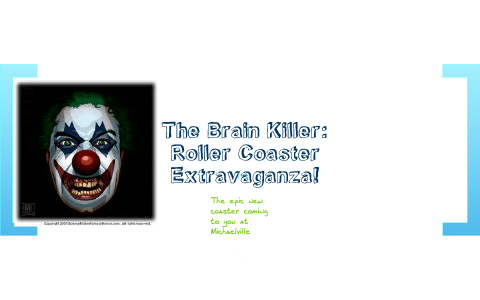 The Brain Killer: Roller Coaster Extravaganza by Aaron Stark on Prezi