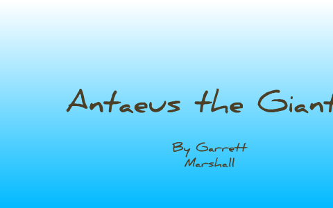 Antaeus the Giant by Garrett Marshall on Prezi