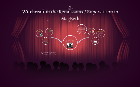 Witchcraft in the Renaissance/ Superstition in MacBeth by Nora Cummins ...