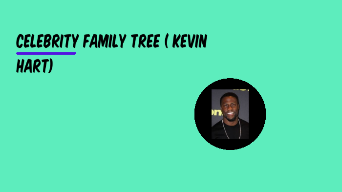 Celebrity Family tree (Kevin Hart) by Sam Jabur on Prezi