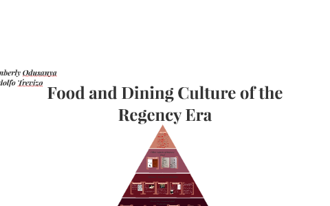 Food and Dining Culture of the Regency Era by Kimberly Odusanya on Prezi