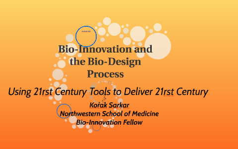 Bio-Innovation and the Bio-Design Process by Korak Sarkar on Prezi