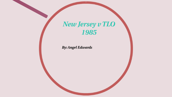 New Jersey v TLO 1985 by Angel Edwards on Prezi