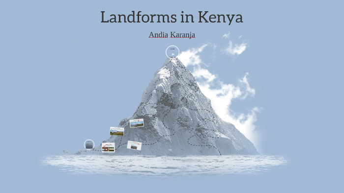 Landforms in Kenya by Geneva Karanja on Prezi